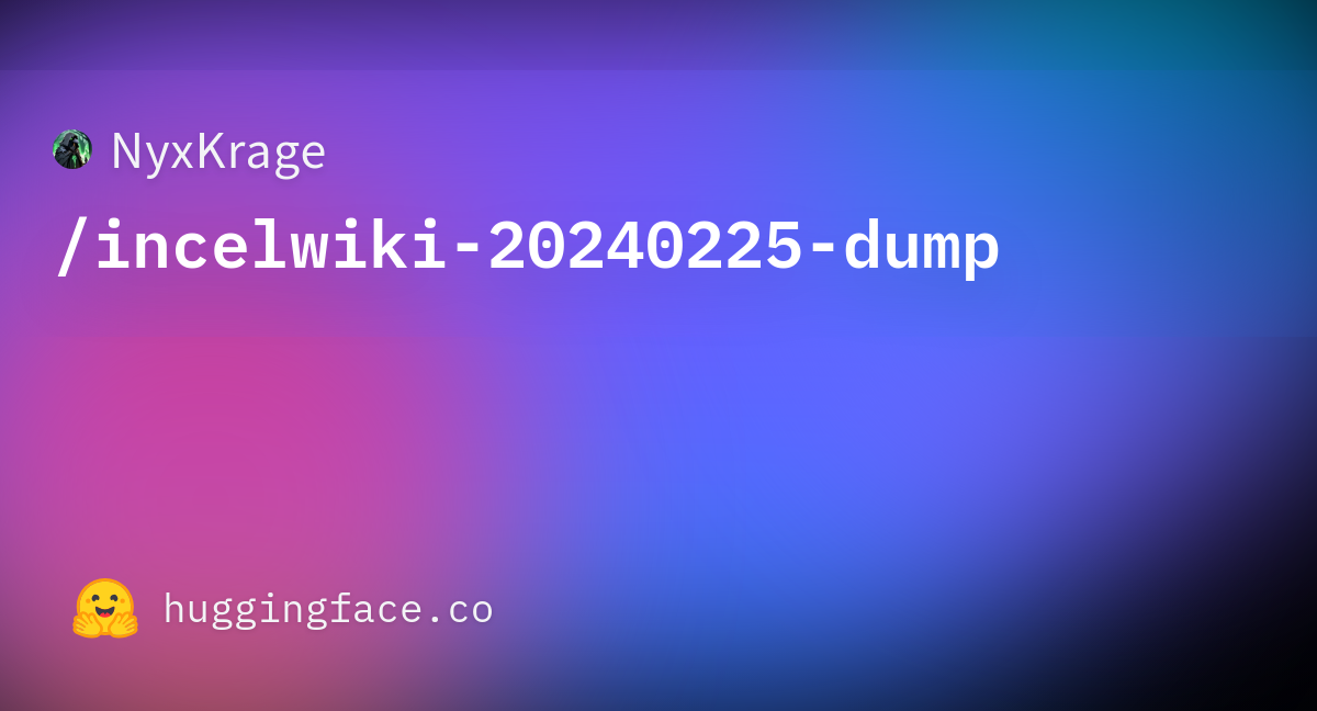 Nyxkrageincelwiki 20240225 Dump · Datasets At Hugging Face