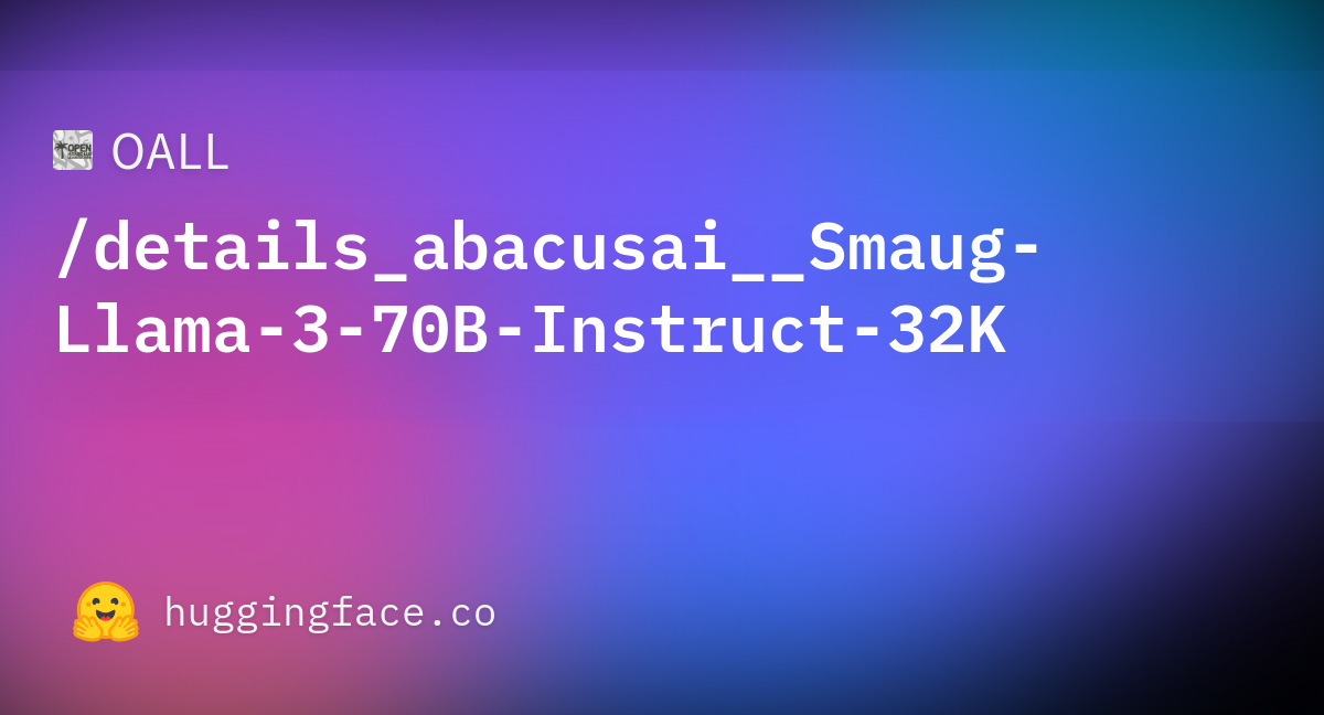 OALL/details_abacusai__Smaug-Llama-3-70B-Instruct-32K · Datasets at ... OALL/details_abacusai__Smaug-Llama-3-70B-Instruct-32K · Datasets at ...