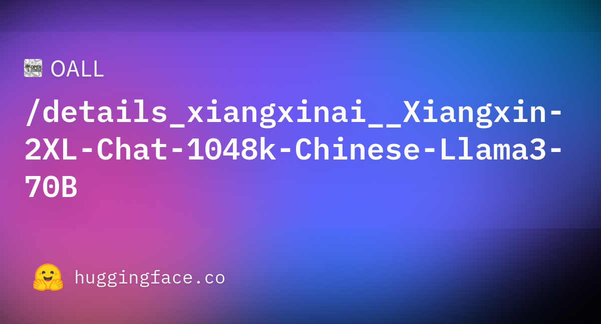 details_xiangxinai__Xiangxin-2XL-Chat-1048k-Chinese-Llama3-70B.png details_xiangxinai__Xiangxin-2XL-Chat-1048k-Chinese-Llama3-70B.png