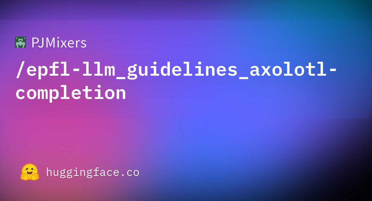Pjmixers Epfl Llm Guidelines Axolotl Completion At Main