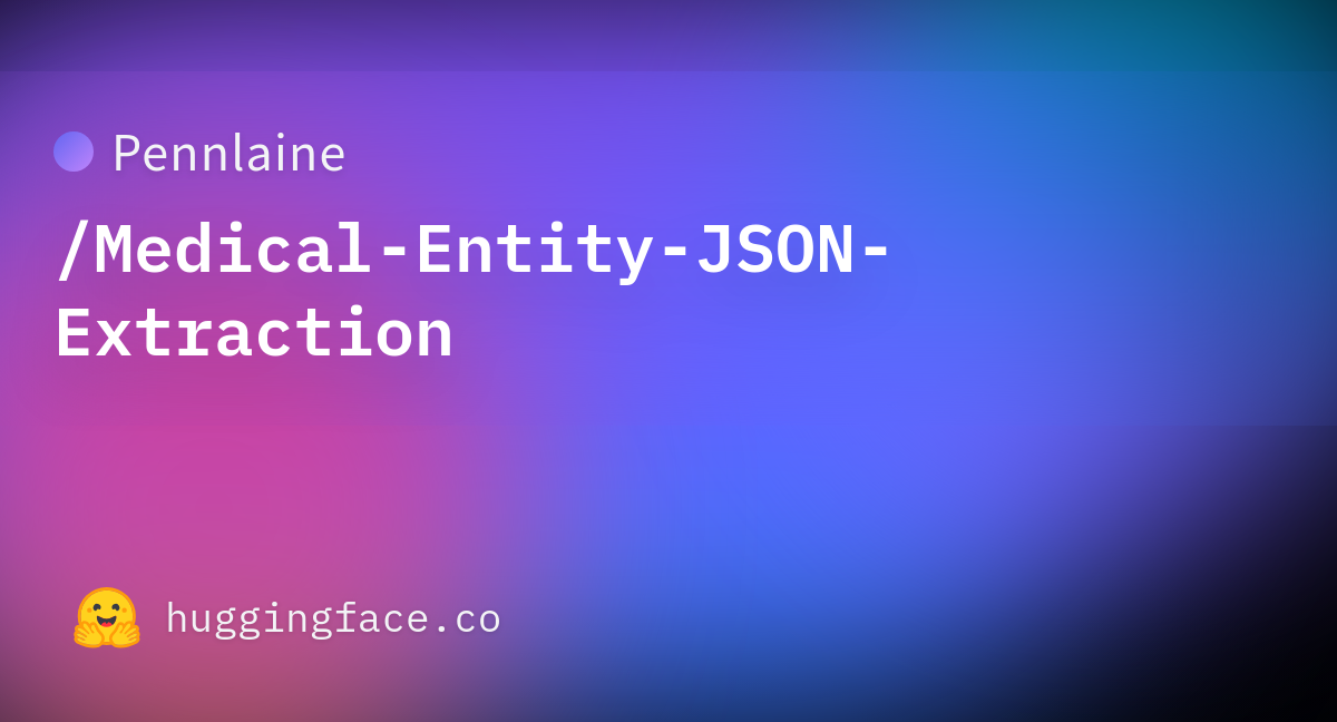 Pennlaine/Medical-Entity-JSON-Extraction · Datasets at Hugging Face Pennlaine/Medical-Entity-JSON-Extraction · Datasets at Hugging Face