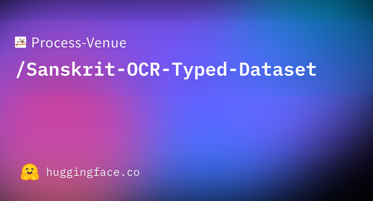 Process-Venue/Sanskrit-OCR-Typed-Dataset · Datasets at Hugging Face Process-Venue/Sanskrit-OCR-Typed-Dataset · Datasets at Hugging Face