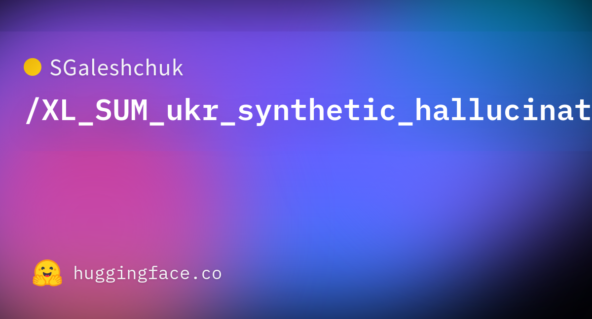 Sgaleshchuk Xl Sum Ukr Synthetic Hallucinations · Datasets At Hugging Face