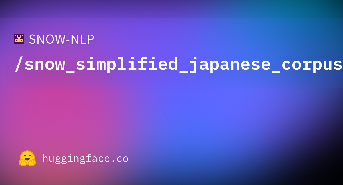 SNOW-NLP/snow_simplified_japanese_corpus · Datasets at Hugging Face SNOW-NLP/snow_simplified_japanese_corpus · Datasets at Hugging Face