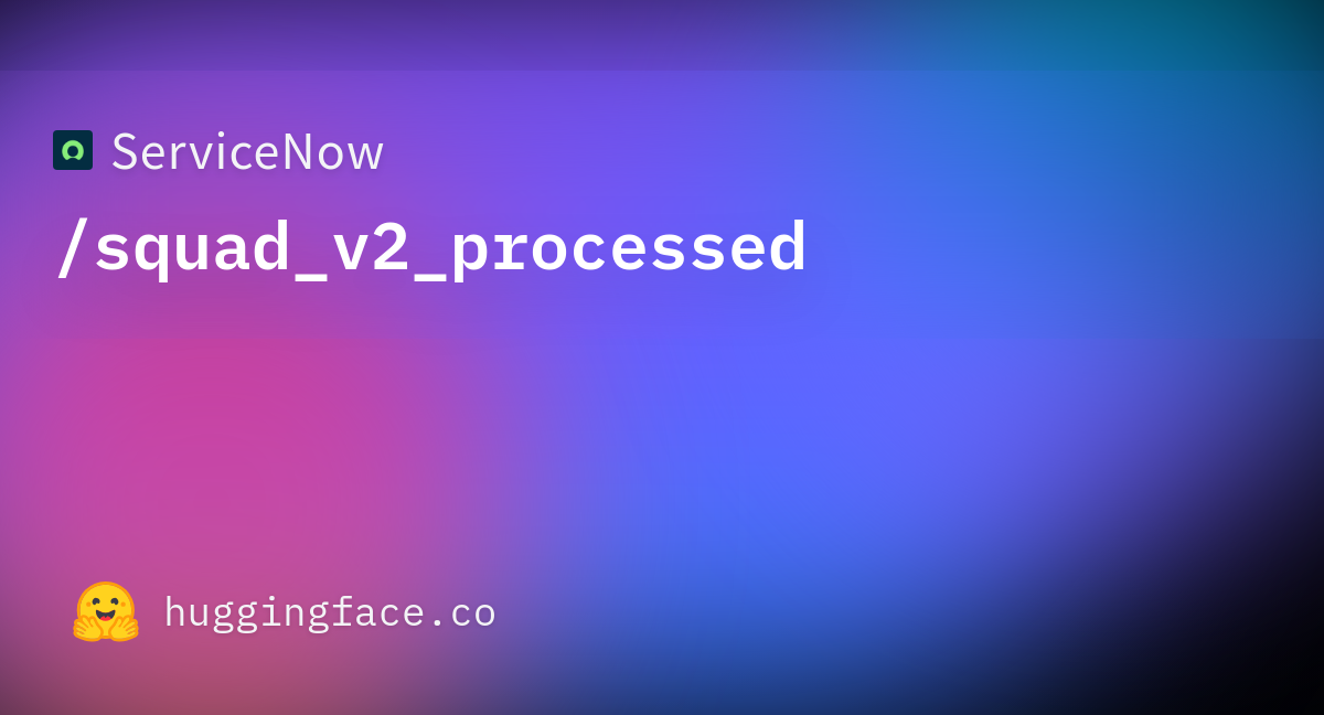 ServiceNow/squad_v2_processed · Datasets at Hugging Face ServiceNow/squad_v2_processed · Datasets at Hugging Face