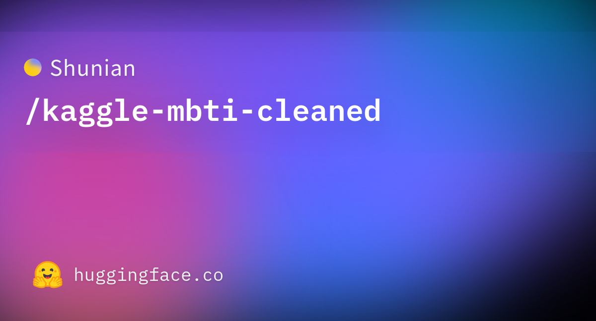 Shunian/kaggle-mbti-cleaned · Datasets at Hugging Face Shunian/kaggle-mbti-cleaned · Datasets at Hugging Face