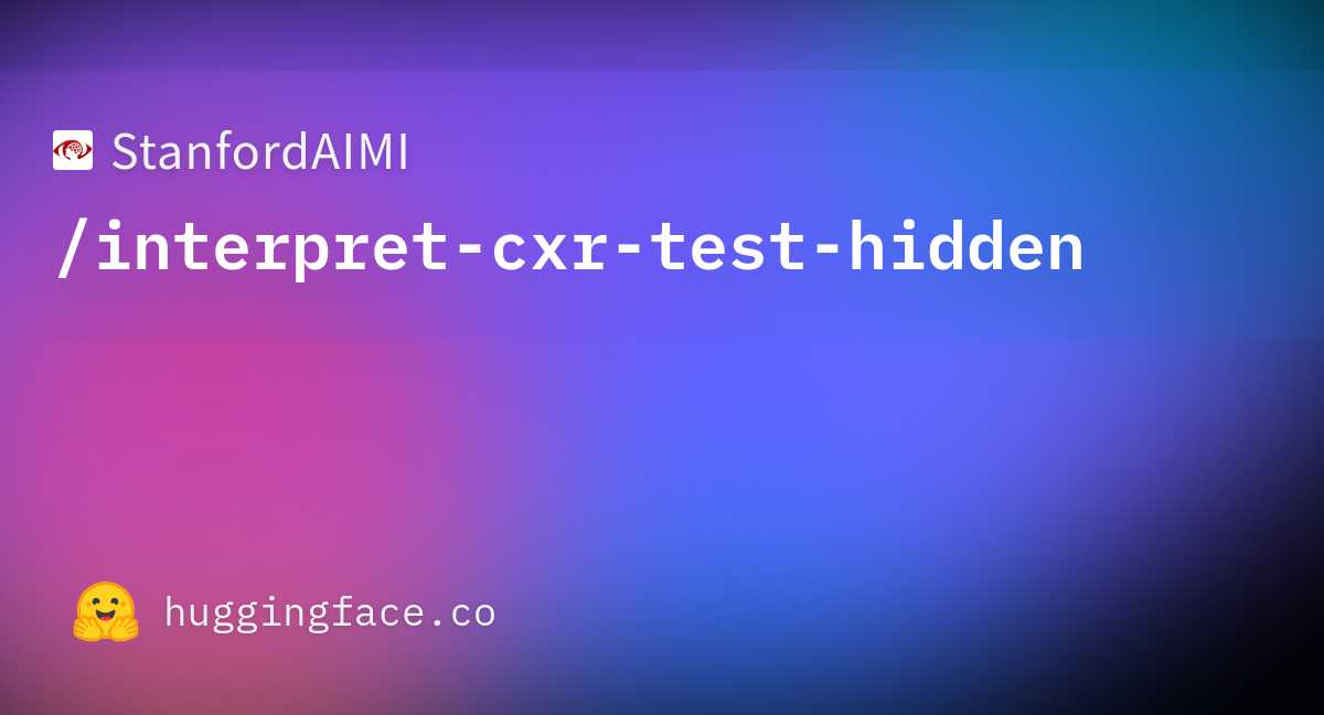 StanfordAIMI/interpret-cxr-test-hidden · Datasets at Hugging Face StanfordAIMI/interpret-cxr-test-hidden · Datasets at Hugging Face