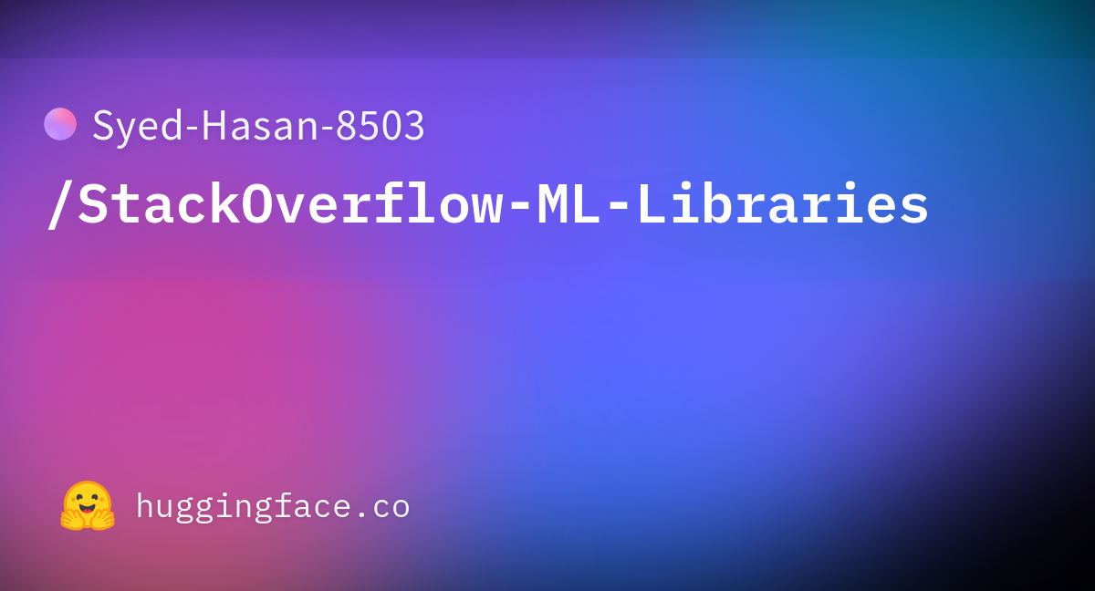 Syed-Hasan-8503/StackOverflow-ML-Libraries · Datasets at Hugging Face Syed-Hasan-8503/StackOverflow-ML-Libraries · Datasets at Hugging Face
