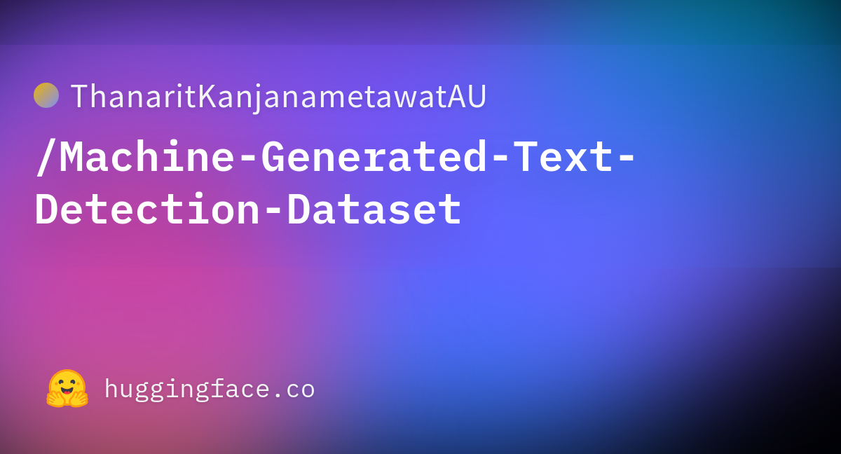 ThanaritKanjanametawatAU/Machine-Generated-Text-Detection-Dataset at main ThanaritKanjanametawatAU/Machine-Generated-Text-Detection-Dataset at main