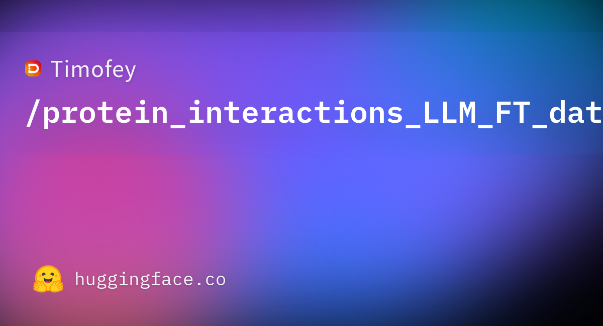 Timofey/protein_interactions_LLM_FT_dataset · Datasets at Hugging Face Timofey/protein_interactions_LLM_FT_dataset · Datasets at Hugging Face