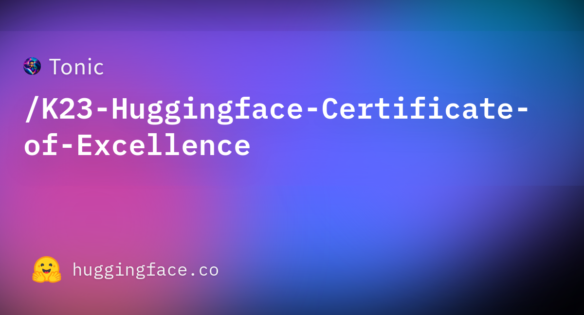 Tonic/K23-Huggingface-Certificate-of-Excellence · Datasets at Hugging Face Tonic/K23-Huggingface-Certificate-of-Excellence · Datasets at Hugging Face