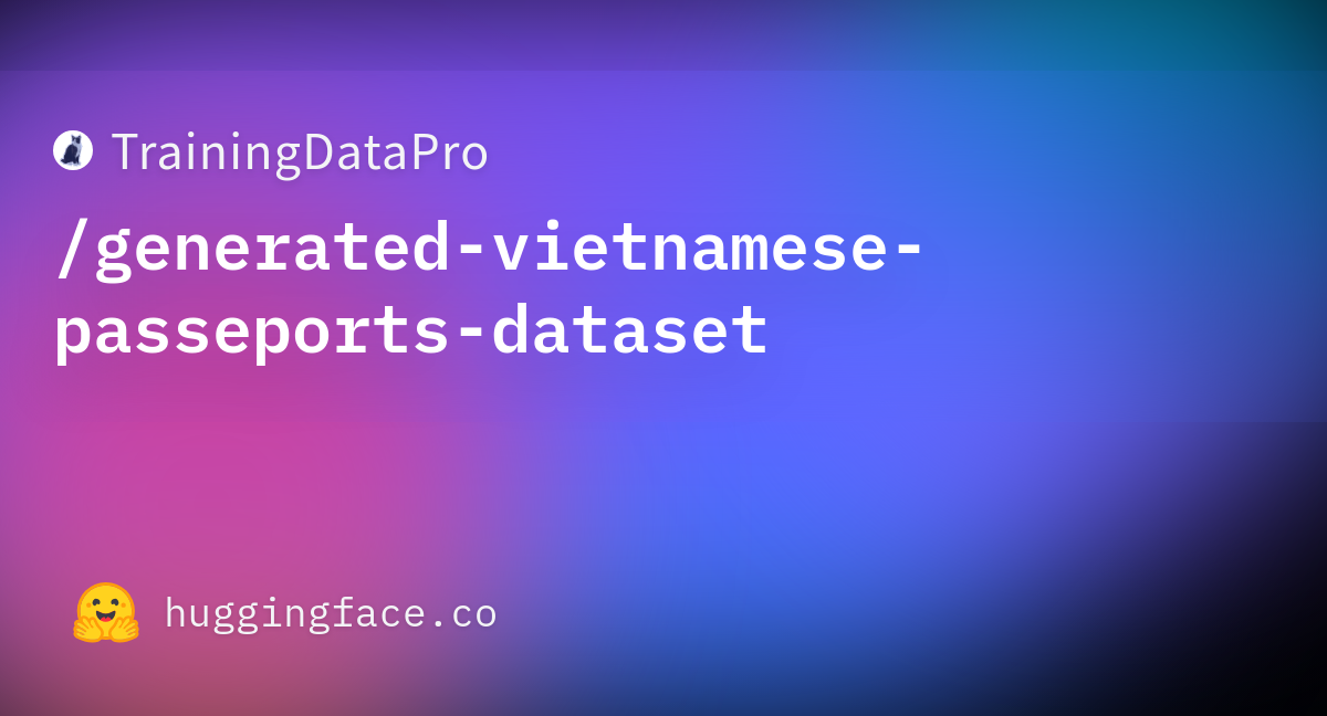 TrainingDataPro/generated-vietnamese-passeports-dataset · Datasets at ... TrainingDataPro/generated-vietnamese-passeports-dataset · Datasets at ...