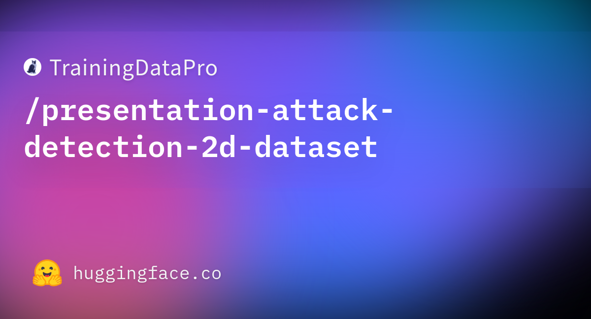 TrainingDataPro/presentation-attack-detection-2d-dataset · Datasets at ... TrainingDataPro/presentation-attack-detection-2d-dataset · Datasets at ...