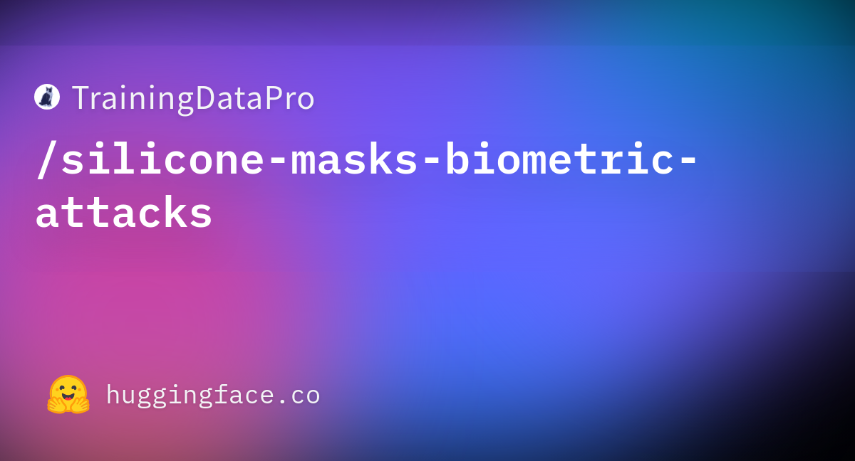 Trainingdatapro Silicone Masks Biometric Attacks · Datasets At Hugging Face
