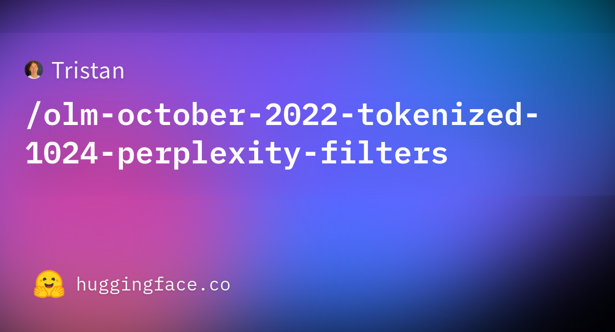Tristan/olm-october-2022-tokenized-1024-perplexity-filters · Datasets ... Tristan/olm-october-2022-tokenized-1024-perplexity-filters · Datasets ...