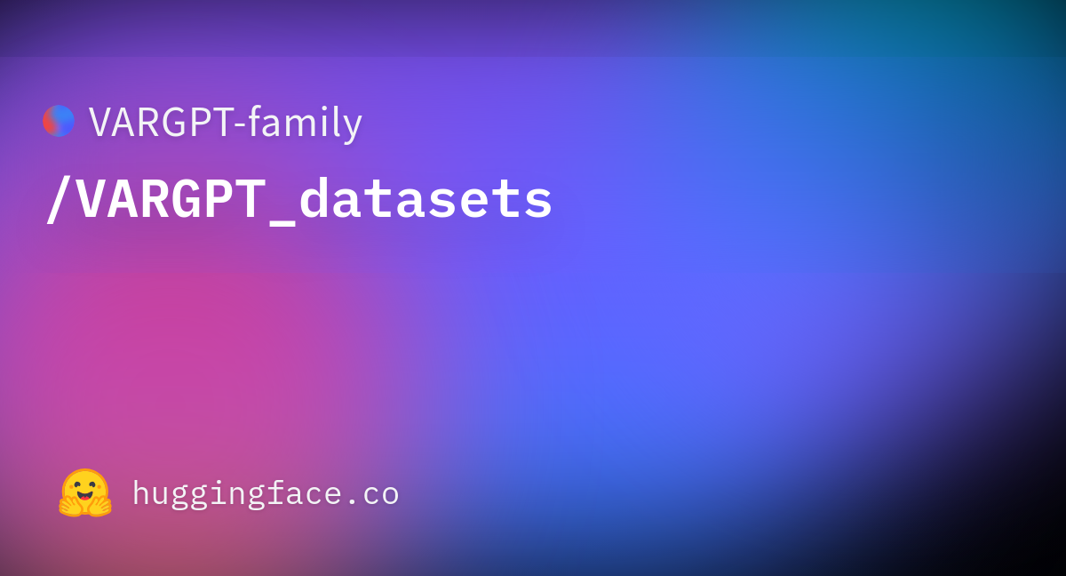 VARGPT-family/VARGPT_datasets · Datasets at Hugging Face VARGPT-family/VARGPT_datasets · Datasets at Hugging Face
