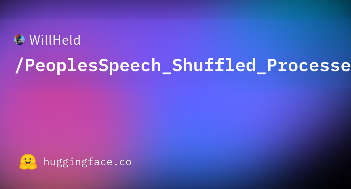 WillHeld/PeoplesSpeech_Shuffled_Processed · Datasets at Hugging Face WillHeld/PeoplesSpeech_Shuffled_Processed · Datasets at Hugging Face