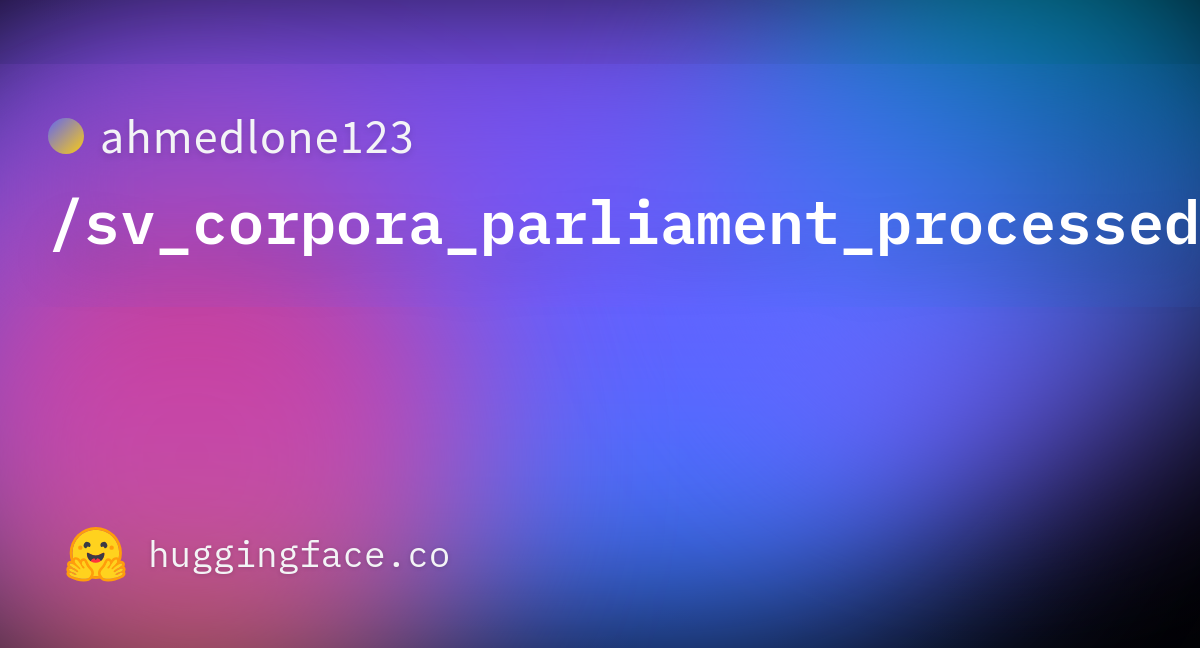 ahmedlone123/sv_corpora_parliament_processed · Datasets at Hugging Face ahmedlone123/sv_corpora_parliament_processed · Datasets at Hugging Face