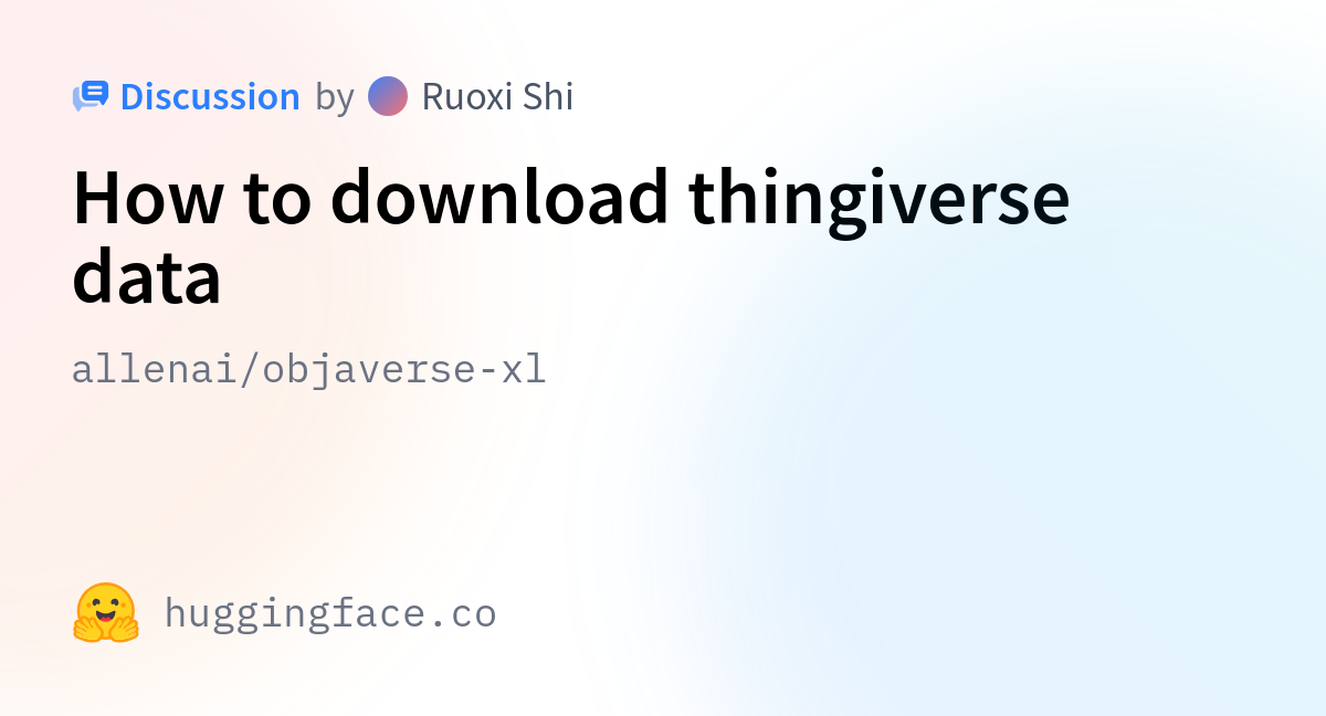 allenai/objaverse-xl · How to download thingiverse data allenai/objaverse-xl · How to download thingiverse data