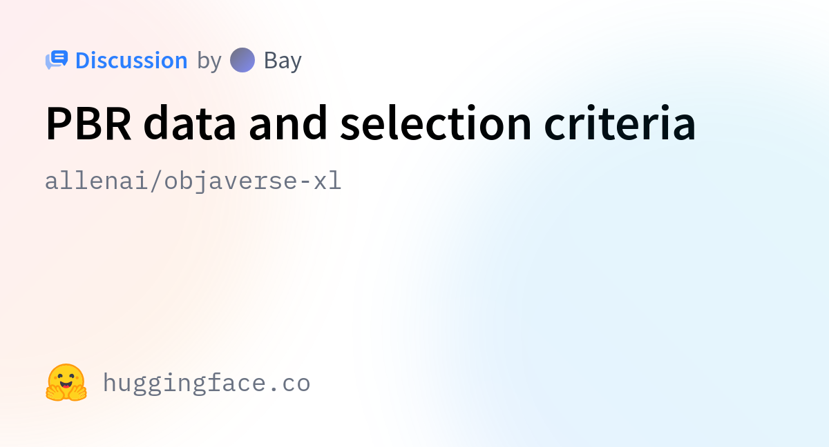 allenai/objaverse-xl · PBR data and selection criteria allenai/objaverse-xl · PBR data and selection criteria