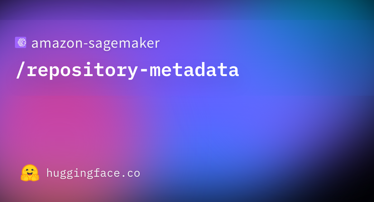 amazon-sagemaker/repository-metadata · Datasets at Hugging Face amazon-sagemaker/repository-metadata · Datasets at Hugging Face