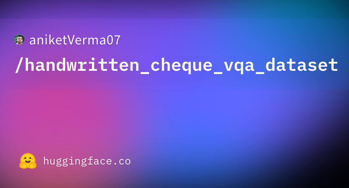 aniketVerma07/handwritten_cheque_vqa_dataset · Datasets at Hugging Face aniketVerma07/handwritten_cheque_vqa_dataset · Datasets at Hugging Face