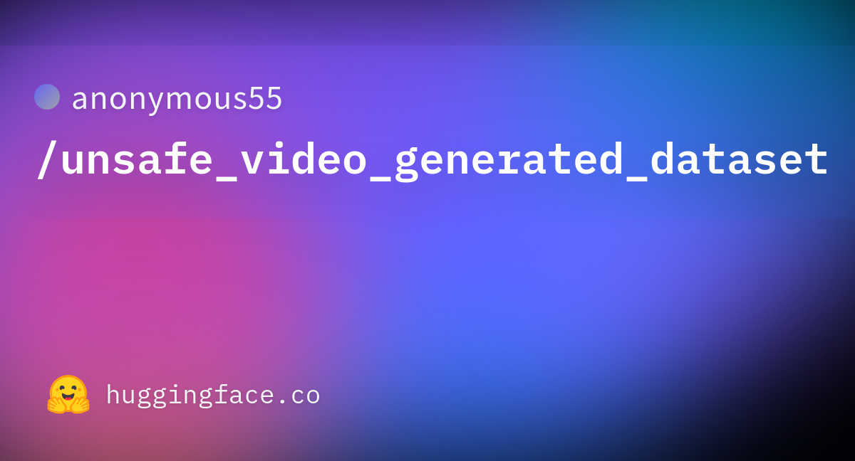 anonymous55/unsafe_video_generated_dataset at main anonymous55/unsafe_video_generated_dataset at main
