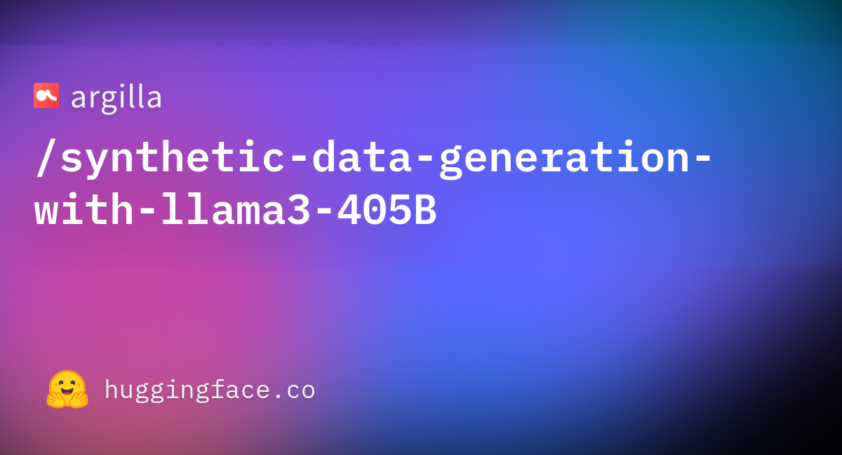 argilla/synthetic-data-generation-with-llama3-405B · Datasets at ... argilla/synthetic-data-generation-with-llama3-405B · Datasets at ...