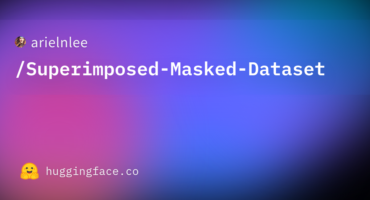 arielnlee/Superimposed-Masked-Dataset · Datasets at Hugging Face arielnlee/Superimposed-Masked-Dataset · Datasets at Hugging Face