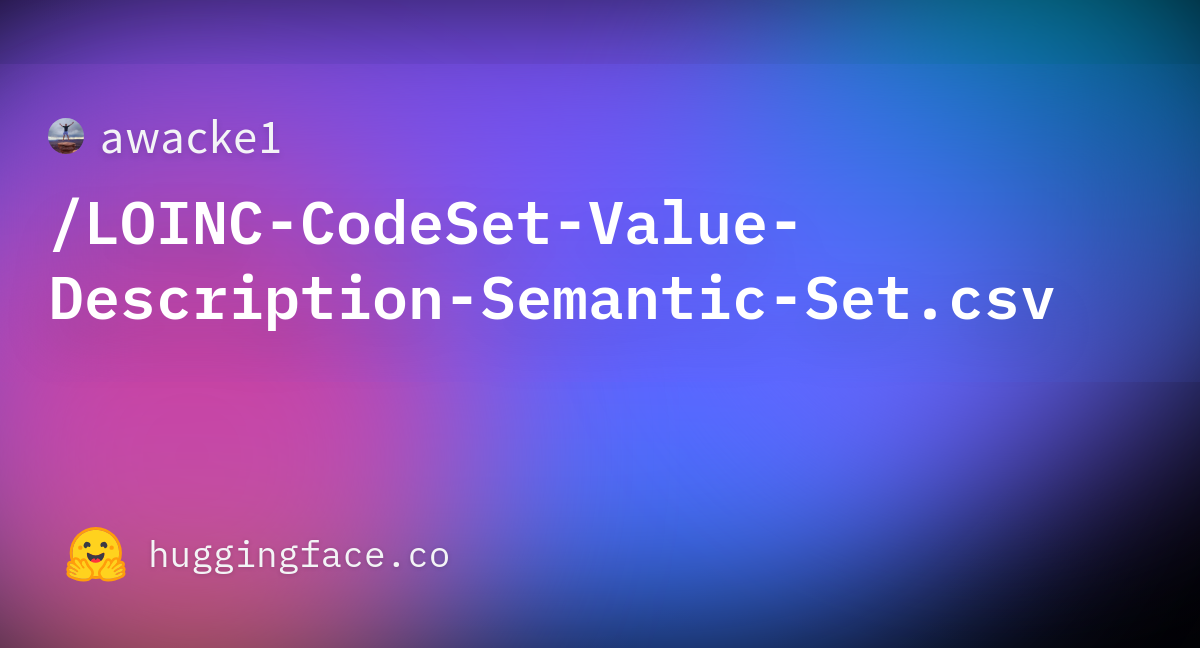 awacke1/LOINC-CodeSet-Value-Description-Semantic-Set.csv · Datasets at ... awacke1/LOINC-CodeSet-Value-Description-Semantic-Set.csv · Datasets at ...