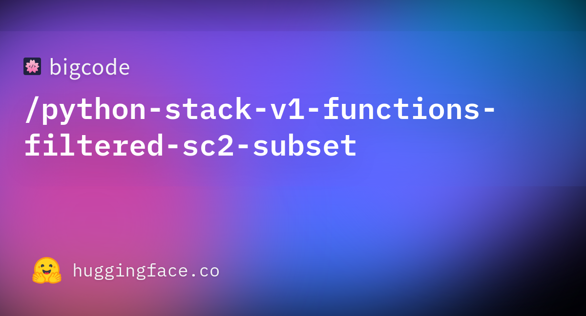 Bigcodepython Stack V1 Functions Filtered Sc2 Subset · Datasets At Hugging Face