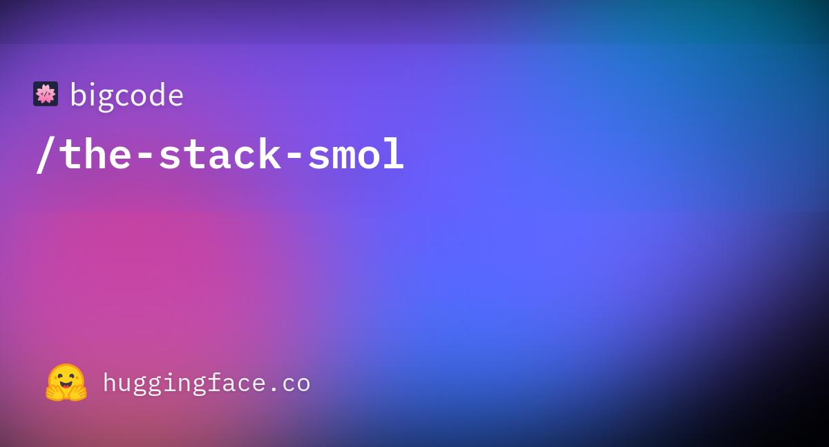 bigcode/the-stack-smol · Datasets at Hugging Face bigcode/the-stack-smol · Datasets at Hugging Face