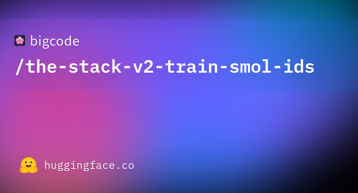 Bigcode The Stack V2 Train Smol Ids · Datasets At Hugging Face