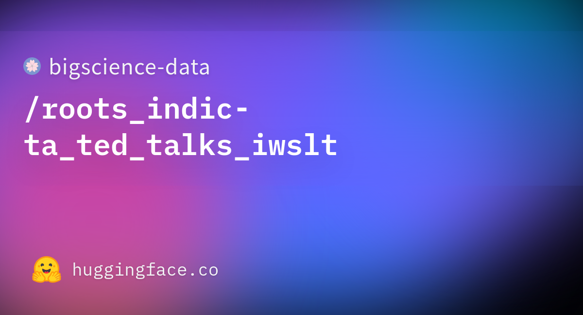 bigscience-data/roots_indic-ta_ted_talks_iwslt · Datasets at Hugging Face bigscience-data/roots_indic-ta_ted_talks_iwslt · Datasets at Hugging Face