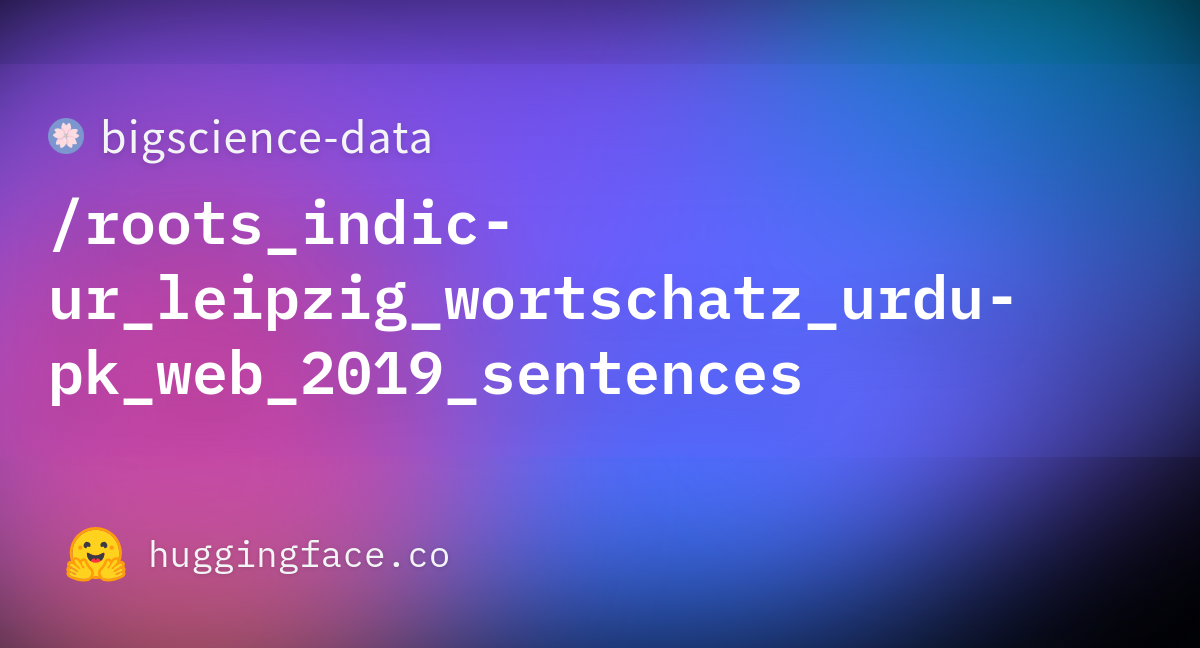 bigscience-data/roots_indic-ur_leipzig_wortschatz_urdu-pk_web_2019 ... bigscience-data/roots_indic-ur_leipzig_wortschatz_urdu-pk_web_2019 ...