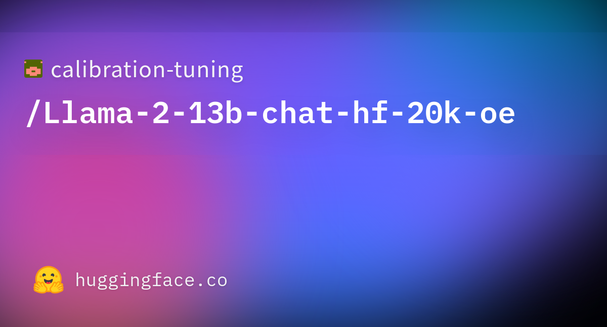 Calibration Tuning Llama 2 13b Chat Hf 20k Oe At Main