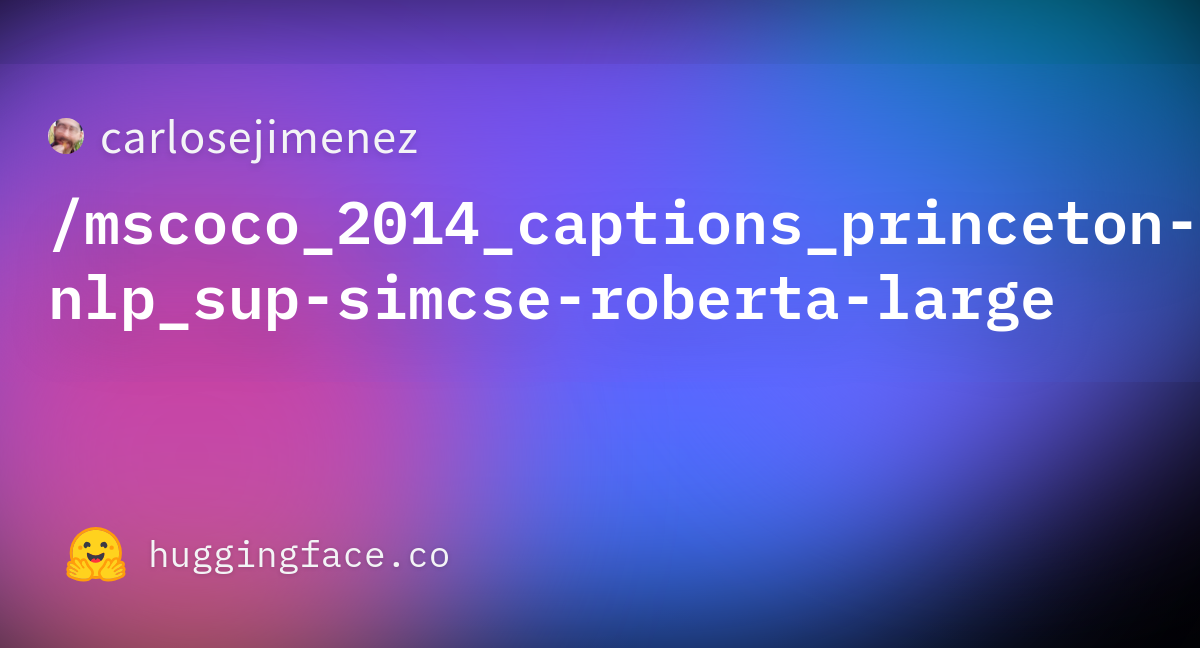 carlosejimenez/mscoco_2014_captions_princeton-nlp_sup-simcse-roberta ... carlosejimenez/mscoco_2014_captions_princeton-nlp_sup-simcse-roberta ...