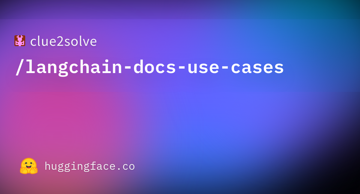 clue2solve/langchain-docs-use-cases · Datasets at Hugging Face clue2solve/langchain-docs-use-cases · Datasets at Hugging Face