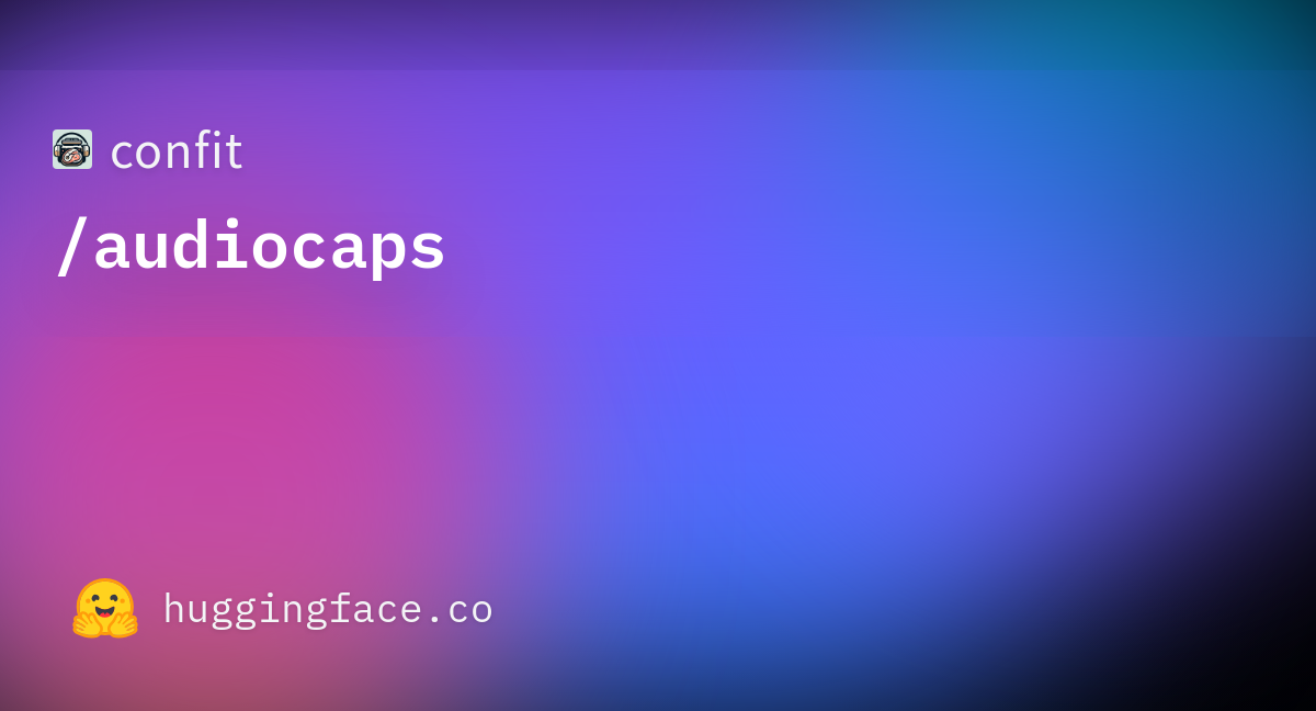 confit/audiocaps · Datasets at Hugging Face confit/audiocaps · Datasets at Hugging Face