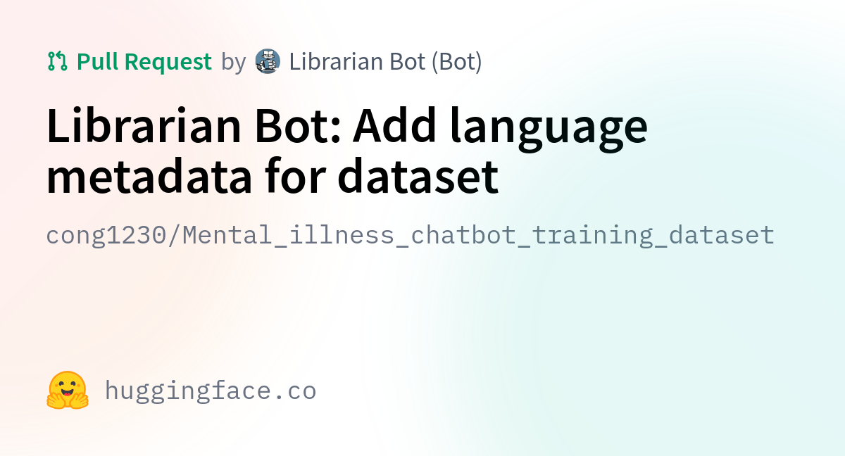 cong1230/Mental_illness_chatbot_training_dataset 路 Librarian Bot: Add ... cong1230/Mental_illness_chatbot_training_dataset 路 Librarian Bot: Add ...
