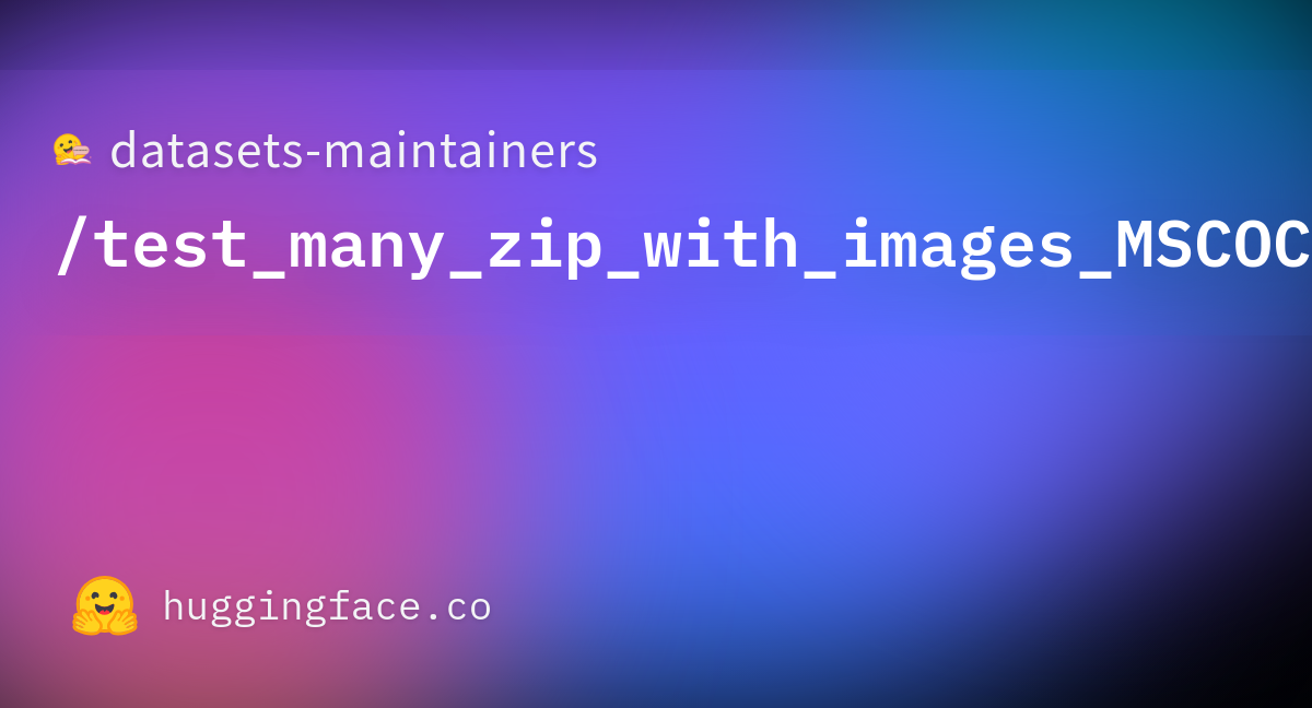 datasets-maintainers/test_many_zip_with_images_MSCOCO_zip · Datasets at ... datasets-maintainers/test_many_zip_with_images_MSCOCO_zip · Datasets at ...