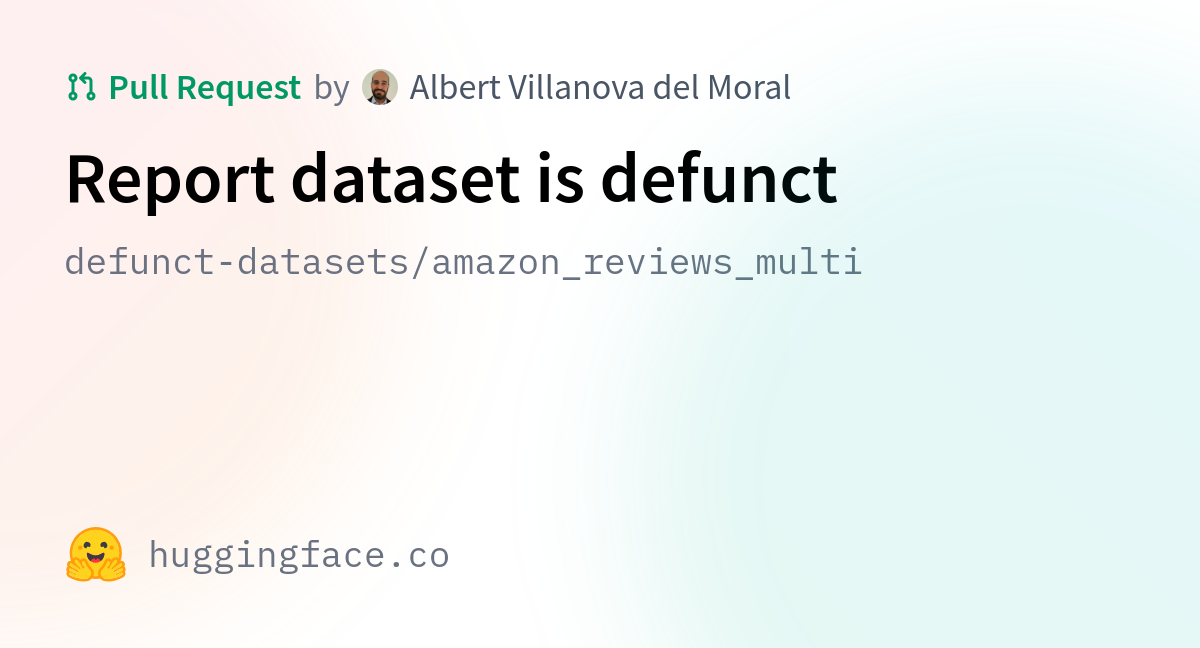 defunct-datasets/amazon_reviews_multi · Report dataset is defunct defunct-datasets/amazon_reviews_multi · Report dataset is defunct