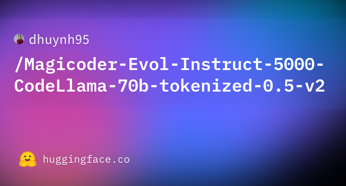 dhuynh95/Magicoder-Evol-Instruct-5000-CodeLlama-70b-tokenized-0.5-v2 ... dhuynh95/Magicoder-Evol-Instruct-5000-CodeLlama-70b-tokenized-0.5-v2 ...