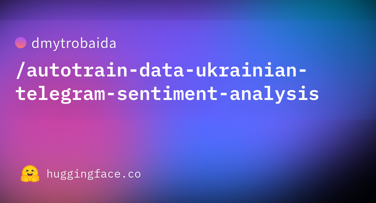 dmytrobaida/autotrain-data-ukrainian-telegram-sentiment-analysis ... dmytrobaida/autotrain-data-ukrainian-telegram-sentiment-analysis ...