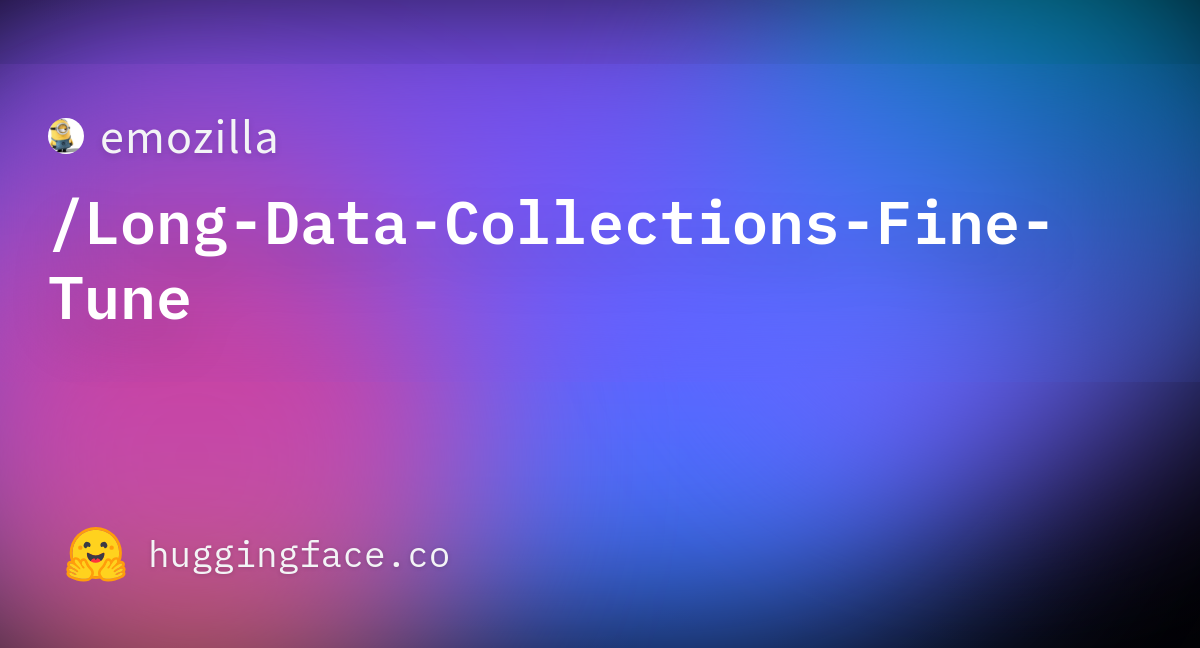 emozilla/Long-Data-Collections-Fine-Tune · Datasets at Hugging Face emozilla/Long-Data-Collections-Fine-Tune · Datasets at Hugging Face
