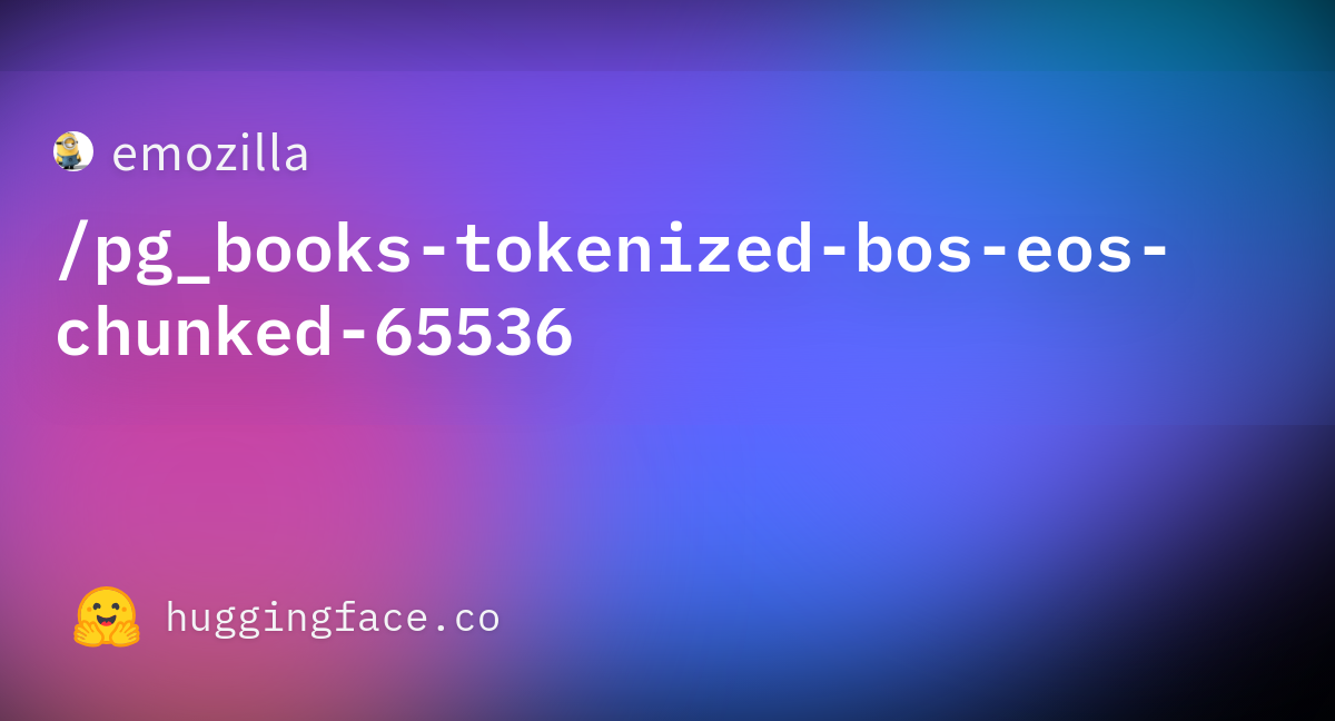 emozilla/pg_books-tokenized-bos-eos-chunked-65536 · Datasets at Hugging ... emozilla/pg_books-tokenized-bos-eos-chunked-65536 · Datasets at Hugging ...