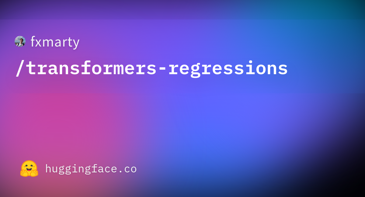 Fxmartytransformers Regressions · Datasets At Hugging Face