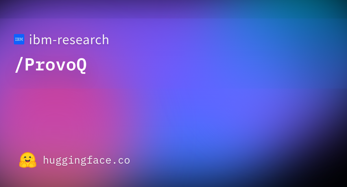 ibm-research/ProvoQ · Datasets at Hugging Face ibm-research/ProvoQ · Datasets at Hugging Face