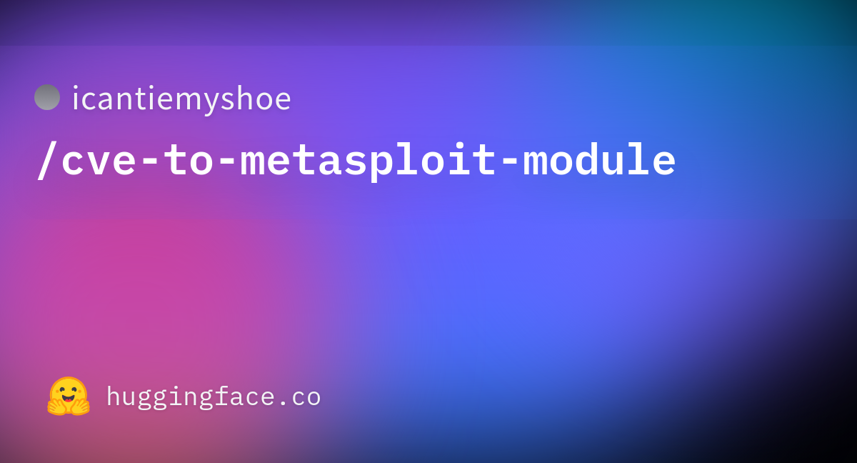 Icantiemyshoecve To Metasploit Module 路 Datasets At Hugging Face