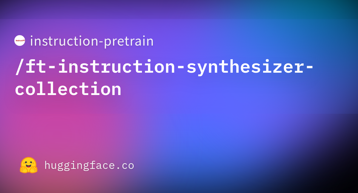 instruction-pretrain/ft-instruction-synthesizer-collection · Datasets ... instruction-pretrain/ft-instruction-synthesizer-collection · Datasets ...
